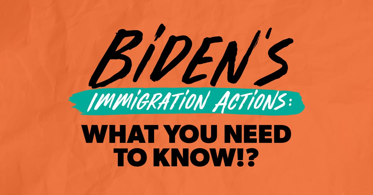 Biden’s Immigration Actions: What You Need To Know - United We Dream